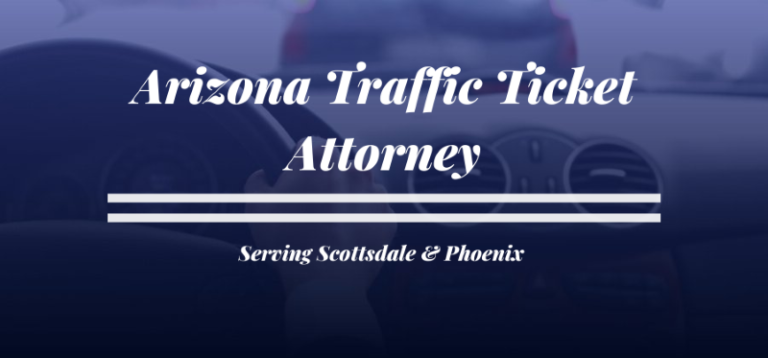 Arizona Traffic Ticket Lawyer | Serving Scottsdale & Phoenix, AZ